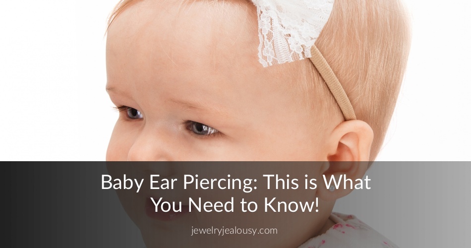 Baby Ear Piercing: What You Need to Know | Jewelry Jealousy