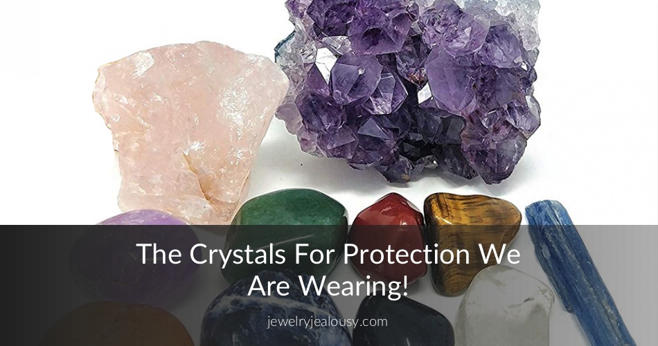 Crystals For Protection We Are Wearing! | JewelryJealousy