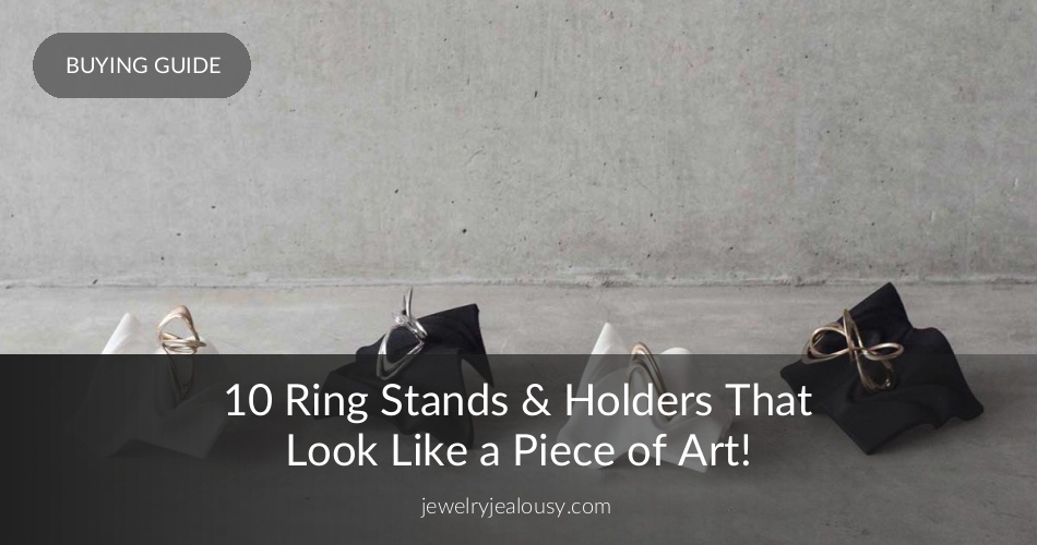 10 Ring Stands & Holders that Look Like a Piece of Art! | JewelryJealousy